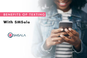 Benefits of Texting With SMSala | SMSala Blog