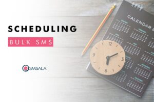 Scheduling Bulk SMS For Better Results | SMSala Blog