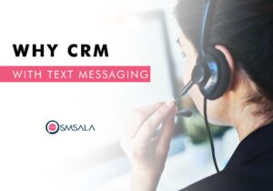 Why CRM With Text Messaging | SMSala Blog